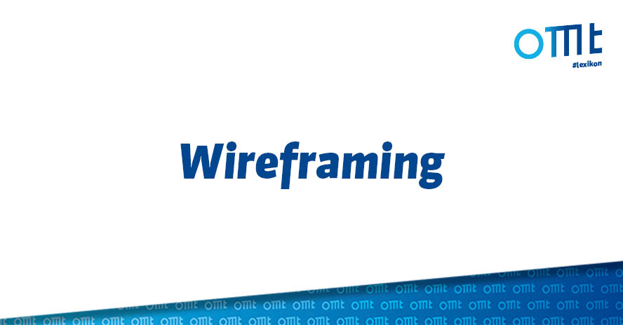 Was ist Wireframing? | Finde es jetzt raus! | OMT-Lexikon