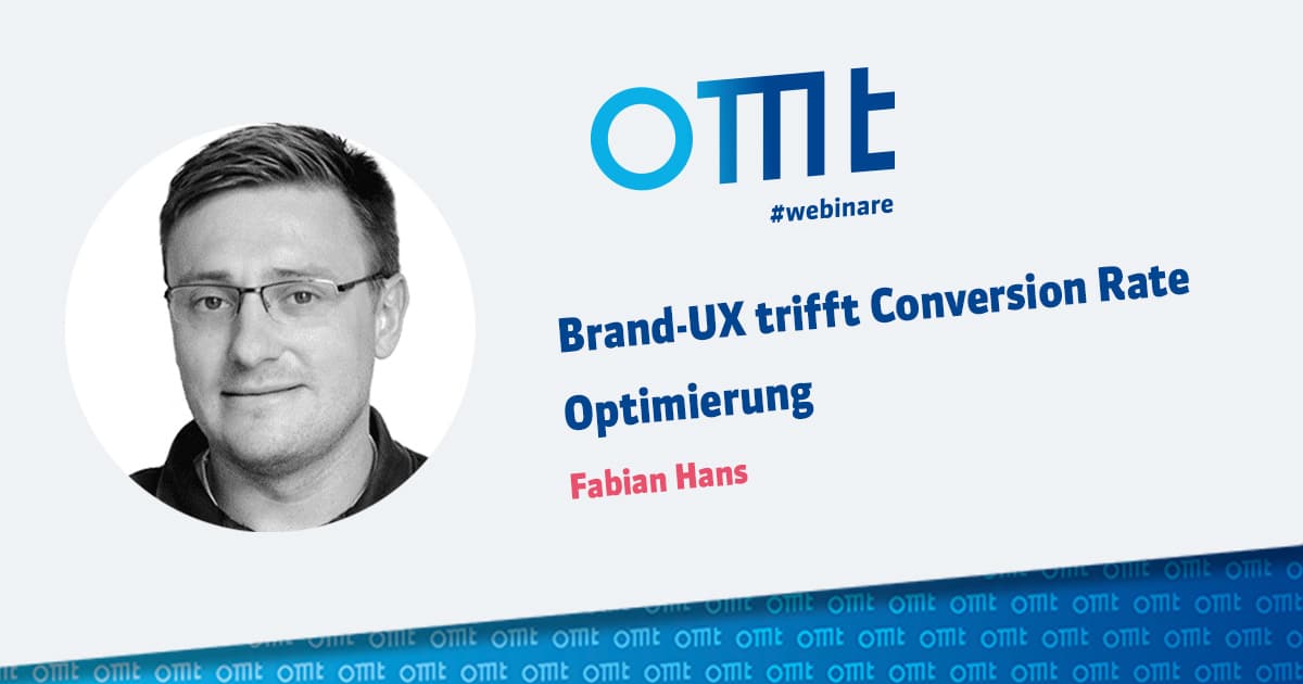 Brand-UX trifft Conversion Rate Optimierung - OMT-Webinar