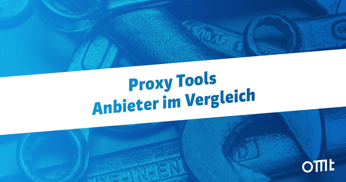 Proxy Tools - Anbieter im Vergleich