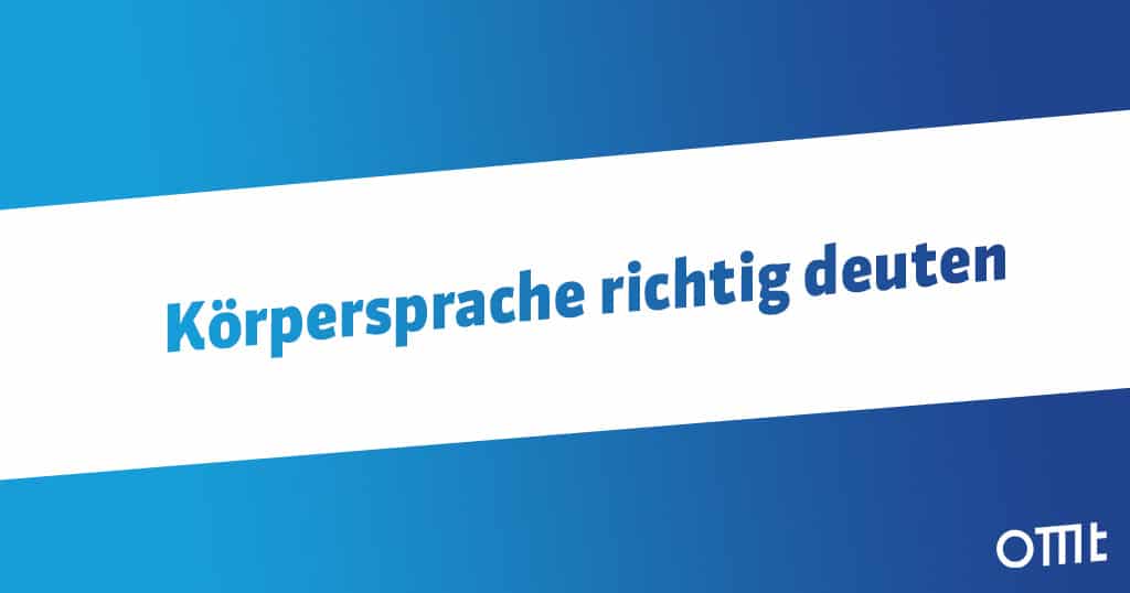 Die Kunst der Körpersprache: Wie man die Zeichen richtig deutet | OMT